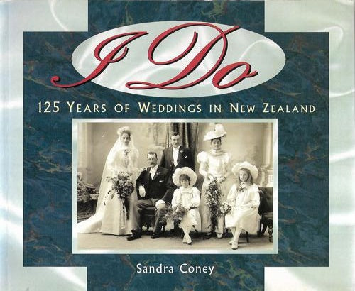 I Do: 125 years of weddings in New Zealand by Sandra Coney – Book Haven