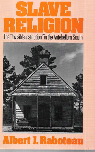 Slave Religion: The "Invisible Institution" In The Antebellum South by ...